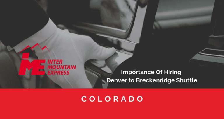 Importance Of Hiring Denver to Breckenridge Shuttle